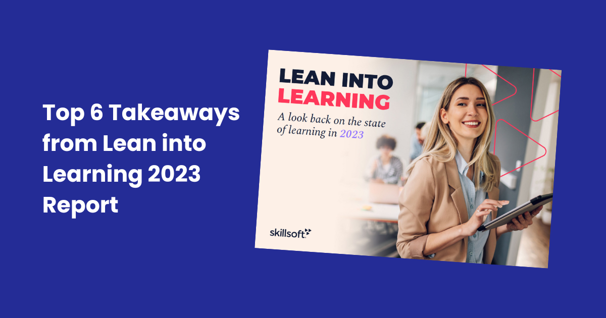 Top 6 Takeaways from Skillsoft's Lean into Learning 2023 Report ...